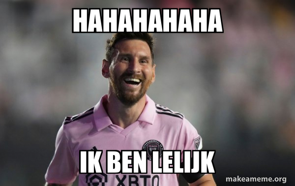 Hahahahaha Ik ben lelijk - Happy Messi Meme Generator