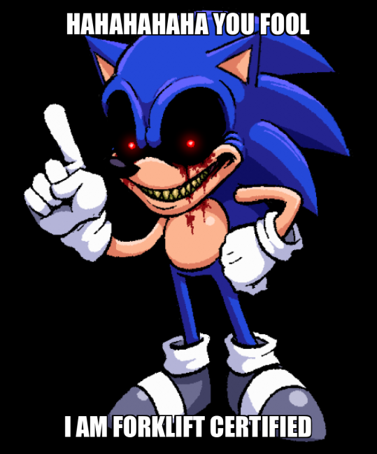 HAHAHAHAHA YOU FOOL I AM FORKLIFT CERTIFIED Meme Generator