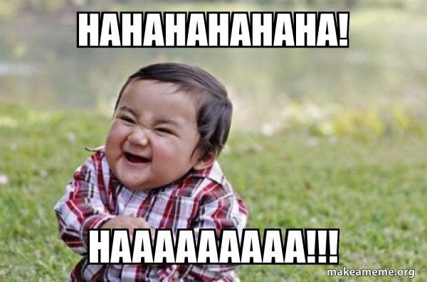 HAHAHAHAHAHA! HAAAAAAAAA!!! - Evil, scheming toddler Meme Generator