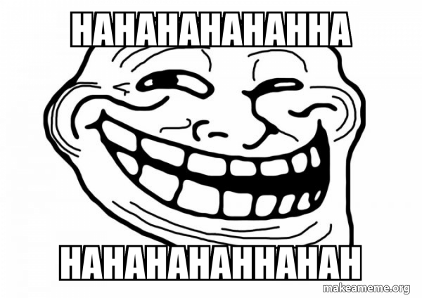 HAHAHAHAHAHHA HAHAHAHAHHAHAH - Trollface Meme Generator