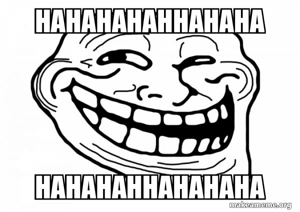 hahahahahhahaha hahahahhahahaha - Trollface Meme Generator
