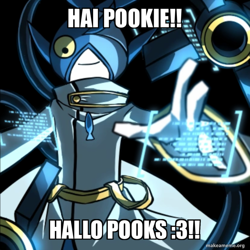 Hai pookie!! Hallo pooks :3!! Meme Generator