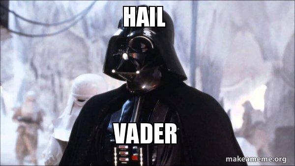 hail vader - Darth Vader Meme Generator