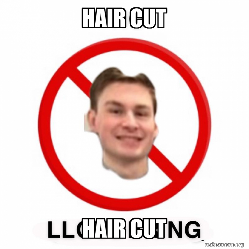 hair cut hair cut Meme Generator