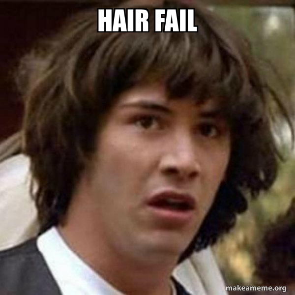 HAIR FAIL - Conspiracy Keanu Meme Generator