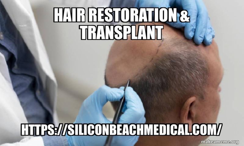 Hair Restoration & Transplant https://siliconbeachmedical.com/ Meme ...