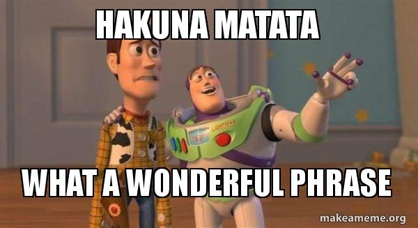 Hakuna Matata What a wonderful phrase - Buzz and Woody (Toy Story) Meme Meme Generator