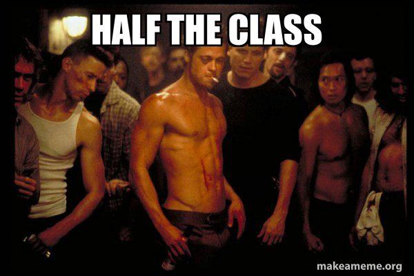 Half the class - Fight Club Meme Generator