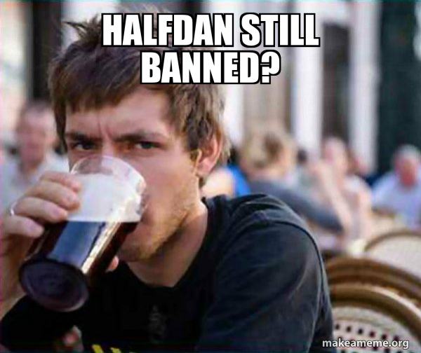 Halfdan still banned? - Lazy College Senior Meme Generator
