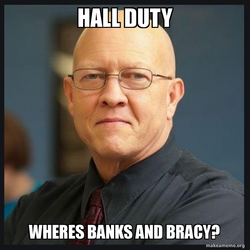 HALL DUTY Wheres Banks and Bracy? Meme Generator