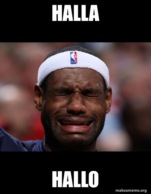 Halla Hallo - Lebron Crying Meme Generator