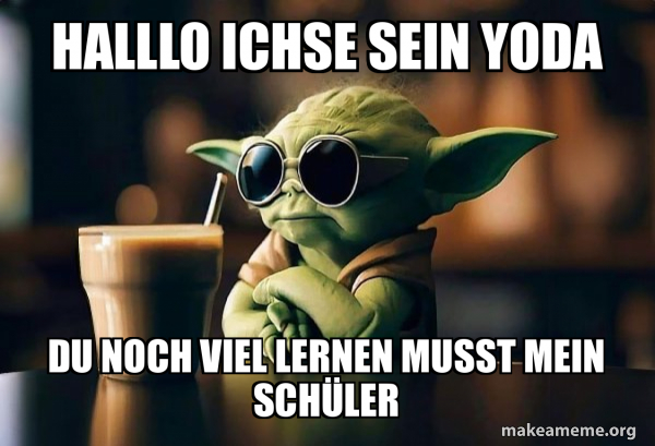 halllo ichse sein yoda Du noch viel lernen musst mein Schüler - Cool ...