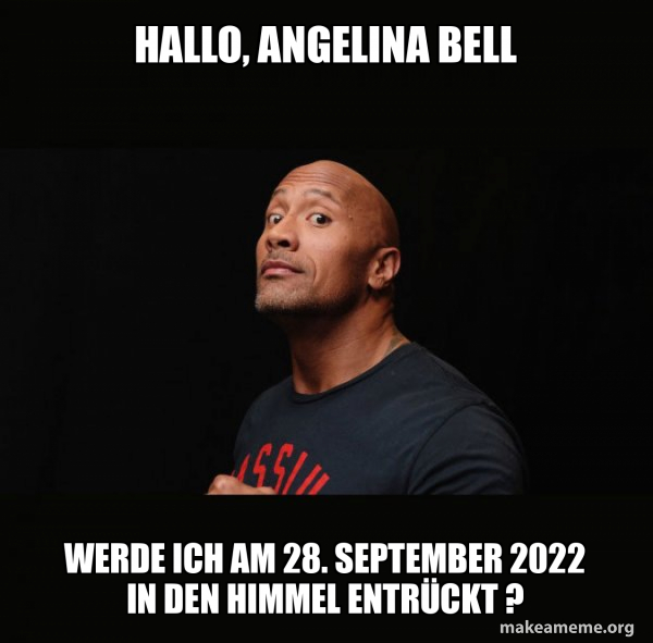 HALLO, Angelina Bell Werde ich am 28. September 2022 in den HImmel ...
