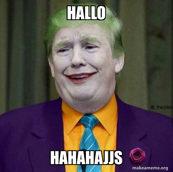Hallo Hahahajjs - Donald Trump - The Joker Meme Generator