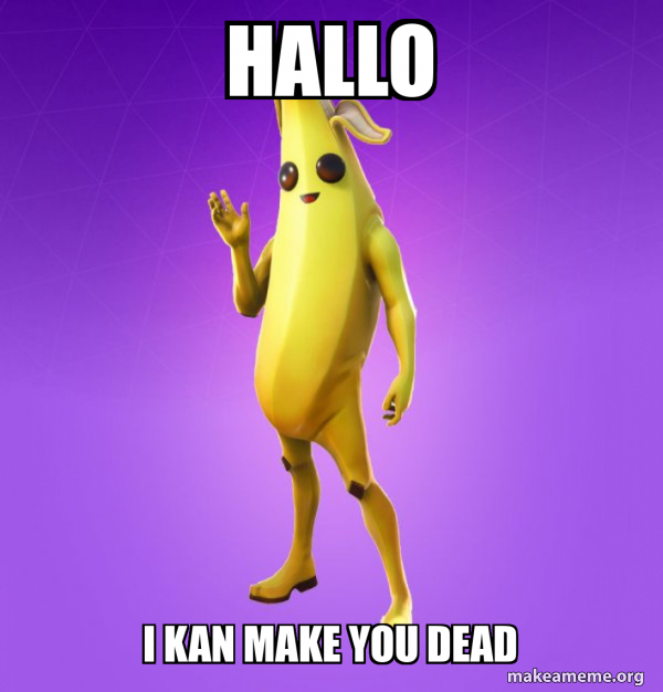 hallo i kan make you dead - Peely Meme Generator