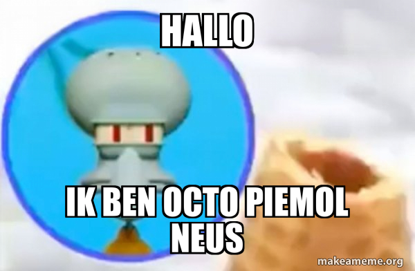hallo ik ben octo piemol neus - What the Sigma Squidward Meme Generator