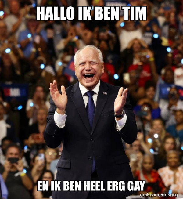 hallo ik ben tim en ik ben heel erg gay - Happy Tim Walz Meme Generator
