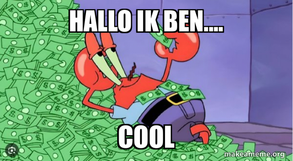 hallo ik ben.... COOL - Mr Krabs Money Meme Generator
