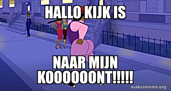 Hallo kijk is Naar mijn koooooont!!!!! - Axel in Harlem Meme Generator