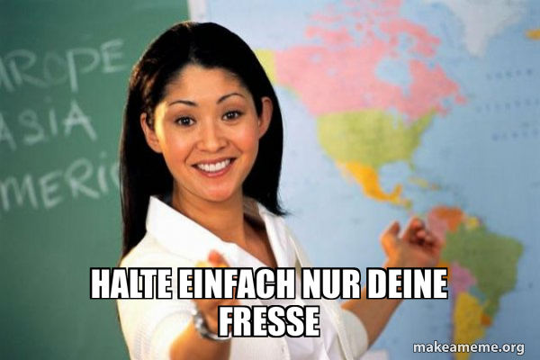 Halte einfach nur deine Fresse - Unhelpful High School Teacher Meme ...