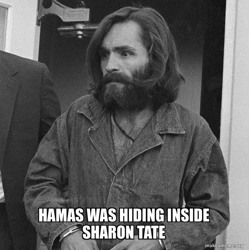 hAMAS WAS HIDING INSIDE sHARON tATE Meme Generator