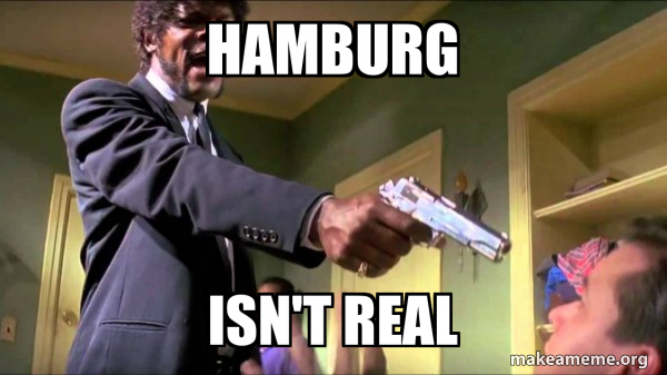 hamburg isn't real - Samuel L. Jackson Say What Meme Generator