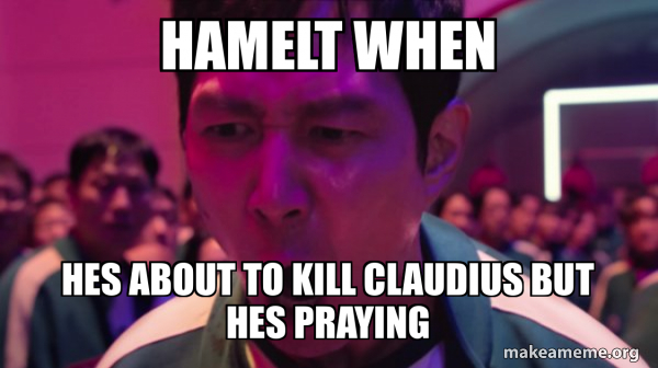 Hamelt When Hes about to kill Claudius but hes praying - I've Played ...