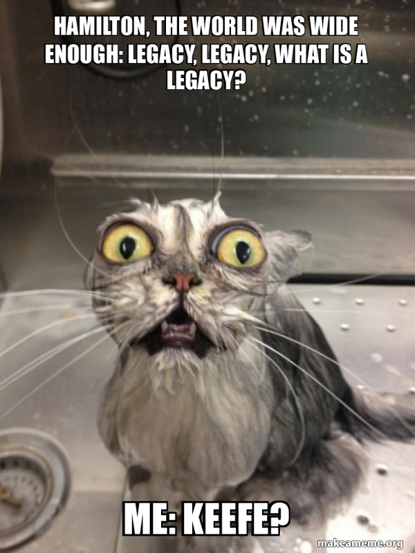 Hamilton, The World Was Wide Enough: Legacy, legacy, what is a legacy ...
