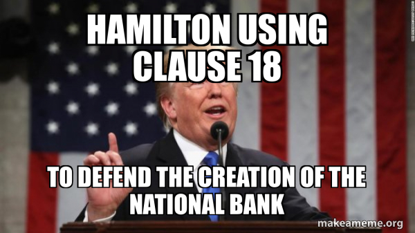 Hamilton using Clause 18 to defend the creation of the National Bank ...