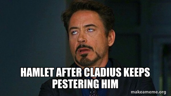 Hamlet after Cladius keeps pestering him - Tony Stark Eye Roll Meme ...