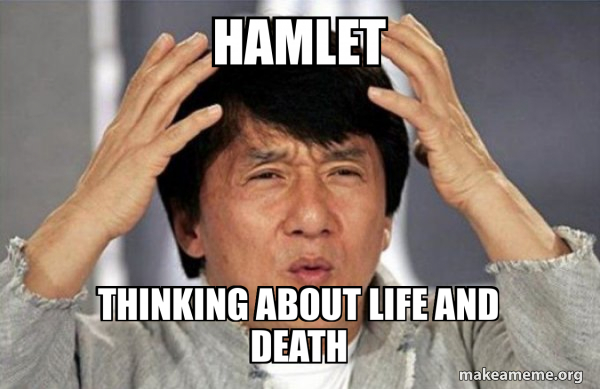 Hamlet Thinking about life and death - Jackie Chan Why? Meme Generator