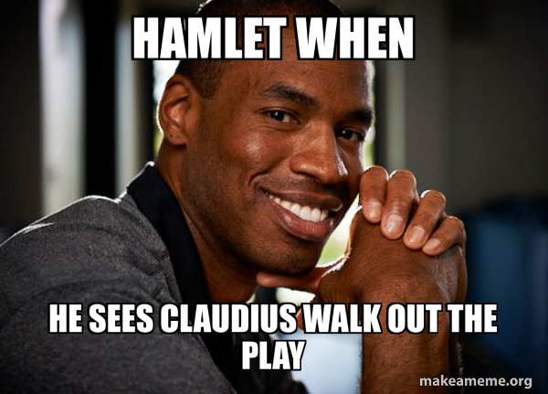 Hamlet when He sees Claudius walk out the play - Good Guy Jason Meme ...