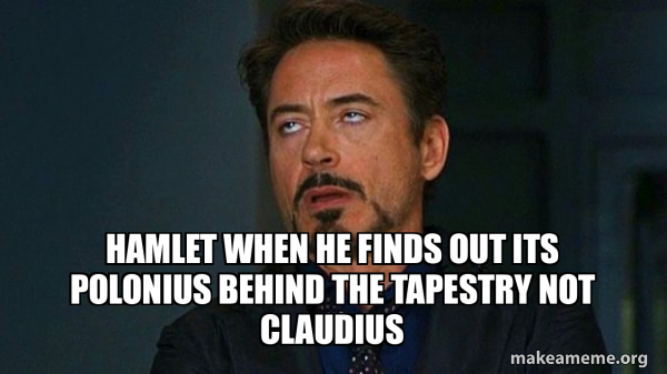 hamlet when he finds out its polonius behind the tapestry not claudius ...