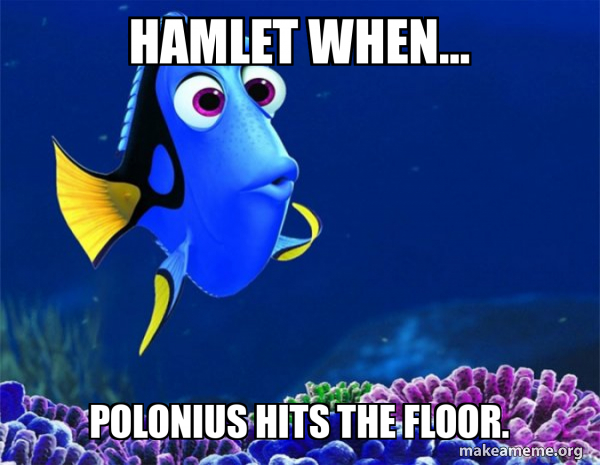 Hamlet when... Polonius hits the floor. - Dory from Nemo (5 second ...