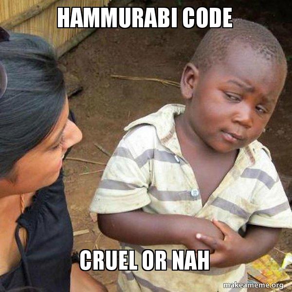hammurabi code cruel or nah - Skeptical Third World Kid Meme Generator