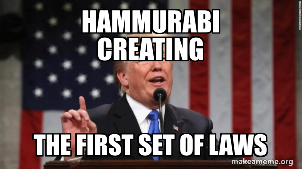 hammurabi creating the first set of laws - Donald Trump Meme Generator