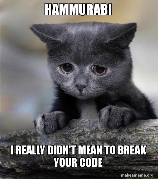 Hammurabi I really didn't mean to break your code - Confession Cat Meme ...