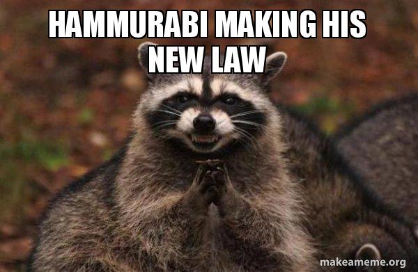 Hammurabi making his new law - Evil Plotting Raccoon Meme Generator