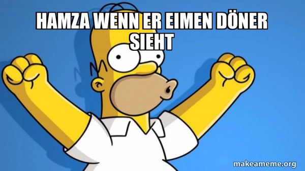 Hamza wenn er eimen Döner sieht - Happy Homer Meme Generator