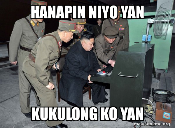 Hanapin niyo yan Kukulong ko yan - North Korea Not Scary Meme Generator