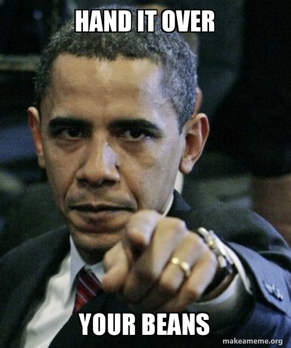 Hand it over Your beans - Angry Obama Meme Generator