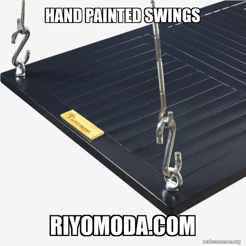 Hand painted swings riyomoda.com Meme Generator