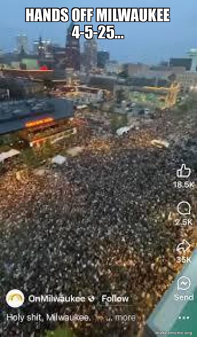 hands off milwaukee 4-5-25... Meme Generator