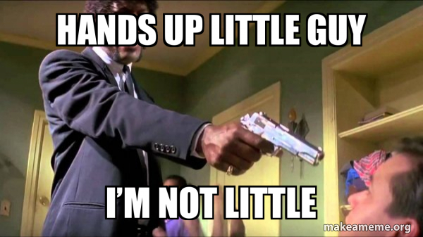 Hands up little guy I’m not little - Samuel L. Jackson Say What Meme ...