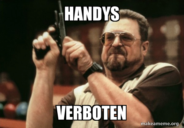Handys Verboten - Am I the only one Meme Generator