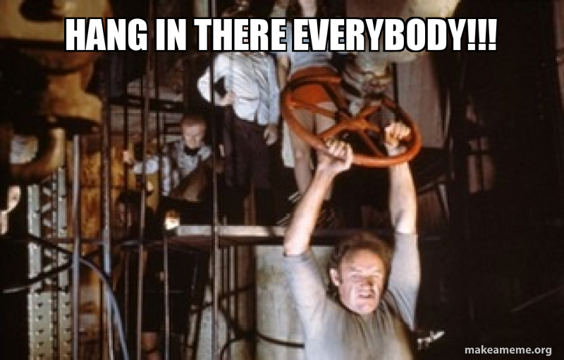 Hang in there everybody!!! Meme Generator