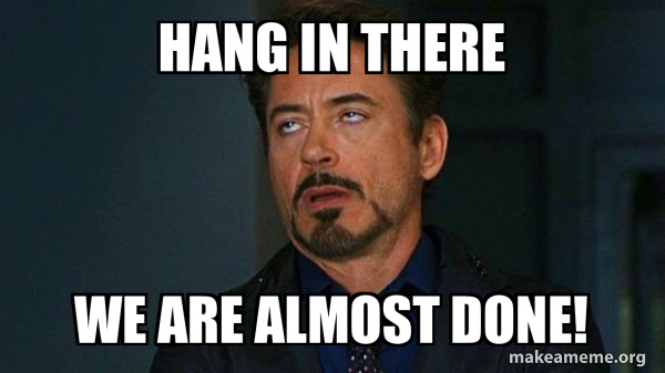 hang in there we are almost done! - Tony Stark Eye Roll Meme Generator