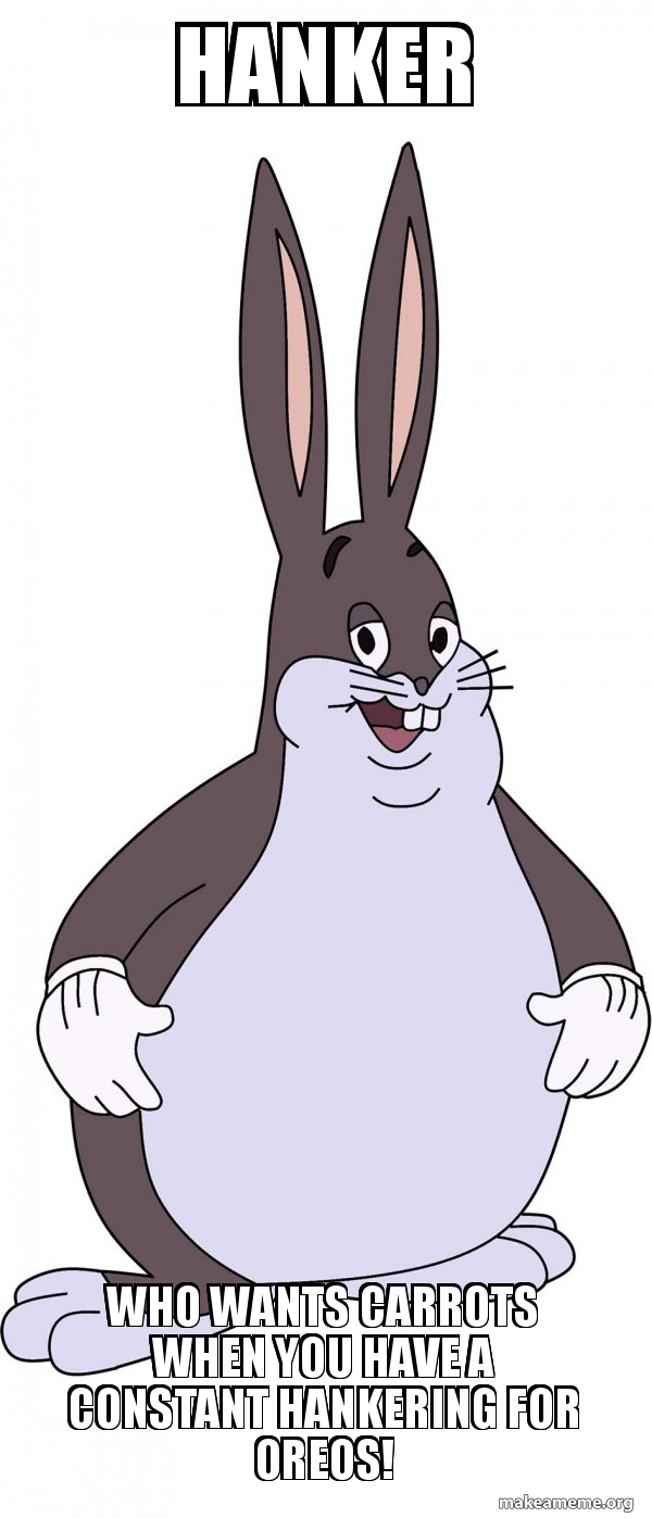 HANKER Who wants carrots when you have a constant hankering for OREOS ...