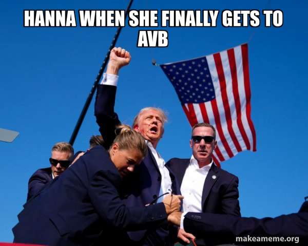 Hanna when she finally gets to avb - Trump Fist Meme Generator