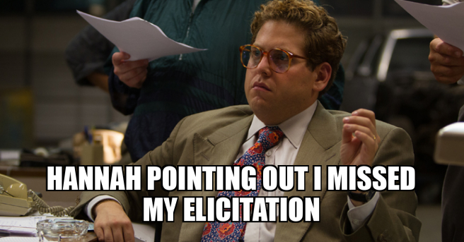 Hannah pointing out i missed my elicitation Meme Generator